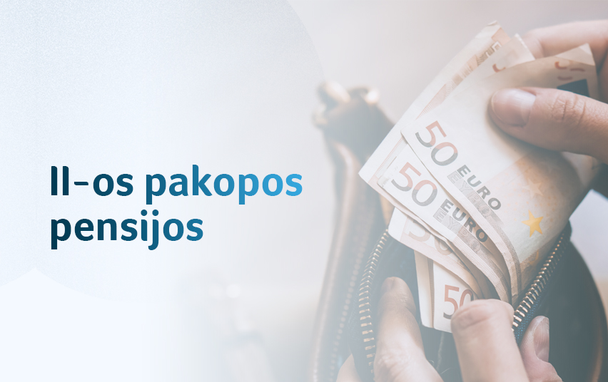 II-oji pensijų kaupimo pakopa: kaip apsispręsti, ar kaupti papildomai ...